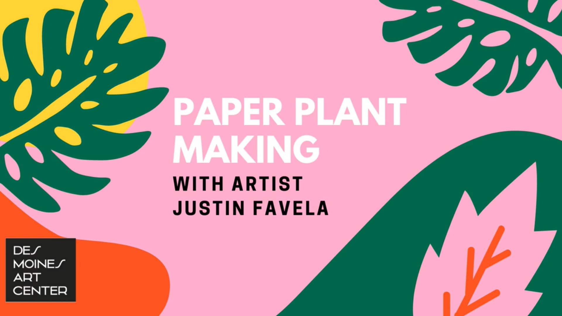 Paper Plant Making with Justin Favela | Des Moines Art Center