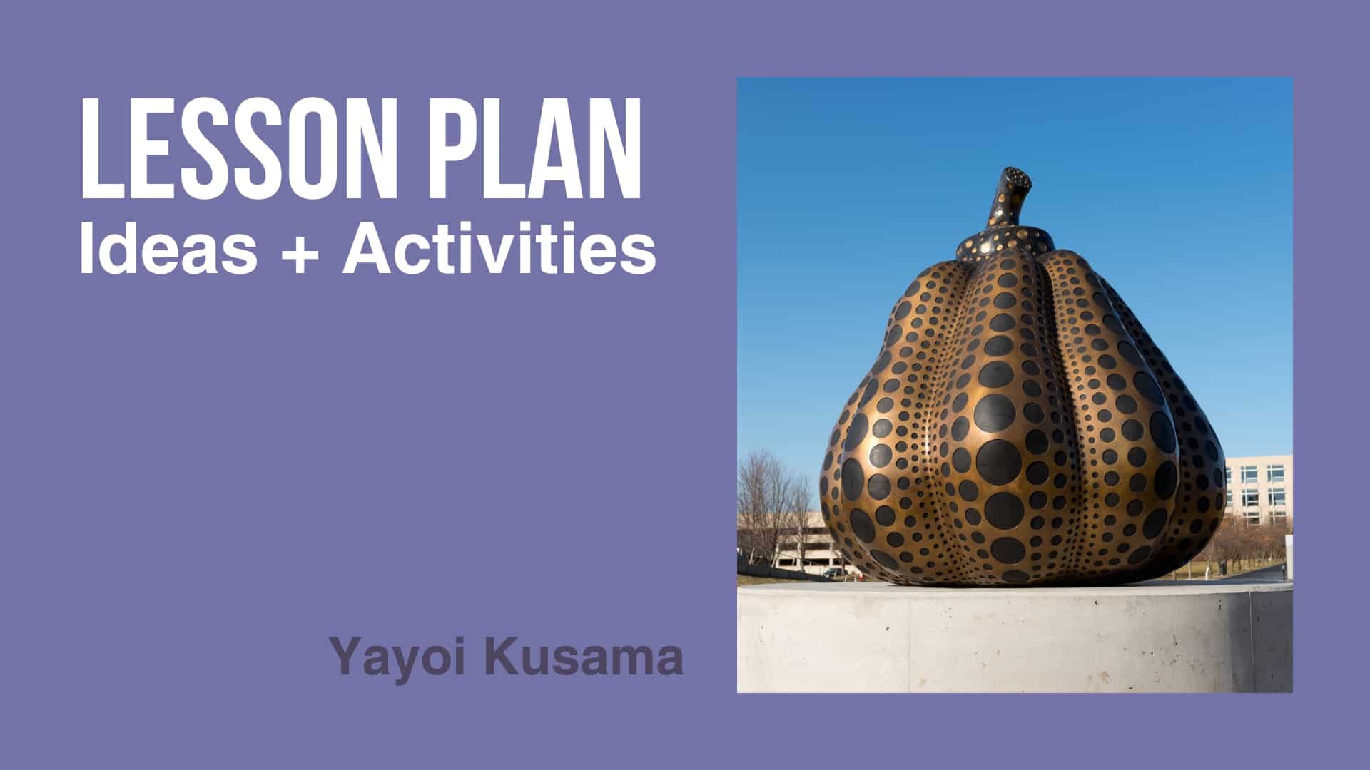 Lesson Plan: Yayoi Kusama | Des Moines Art Center
